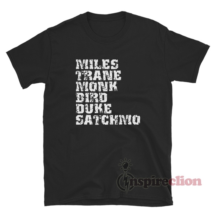 Miles Trane Monk Bird Duke Satchmo T-Shirt - Inspireclion.com