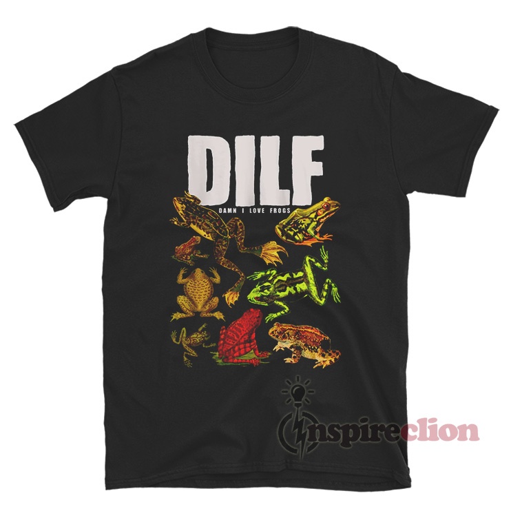 DILF Damn I Love Frogs Meme T-Shirt For Unisex - Inspireclion