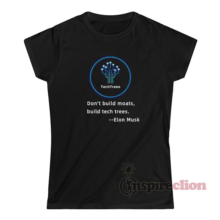 Don't Build Moats Build Tech Trees Elon Musk T-Shirt - Inspireclion