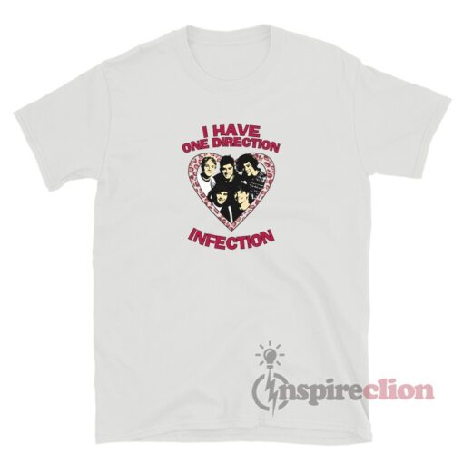 I Have One Direction Infection T-Shirt For Unisex - Inspireclion.com