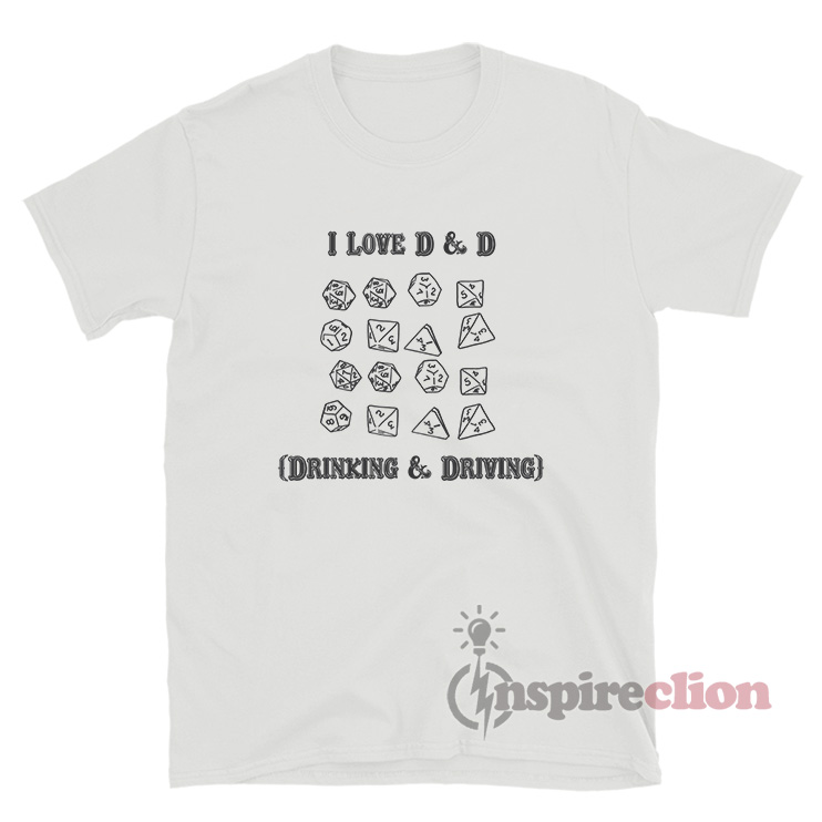 I Love D And D Drinking And Driving T-Shirt - Inspireclion.com