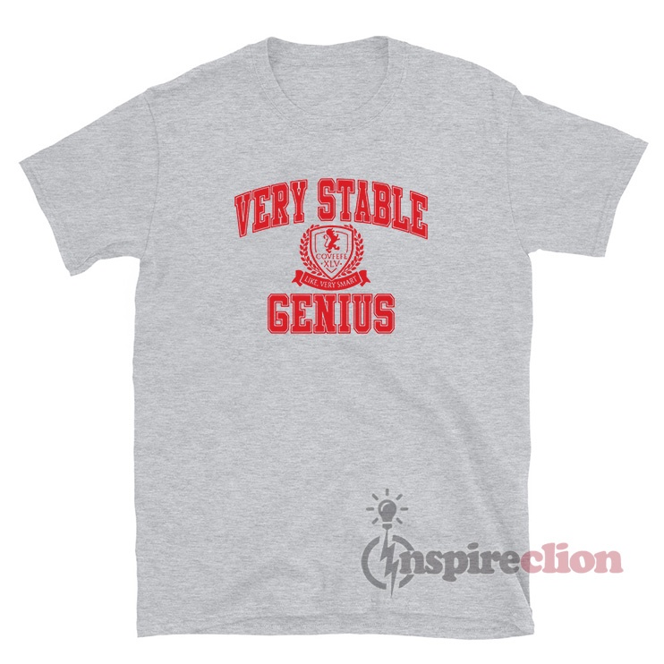 Very Stable Genius T-Shirt For Women Or Men - Inspireclion.com