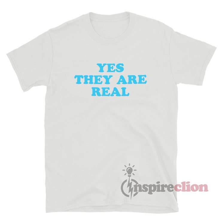 Yes They Are Real T-Shirt For Women or Men - Inspireclion.com