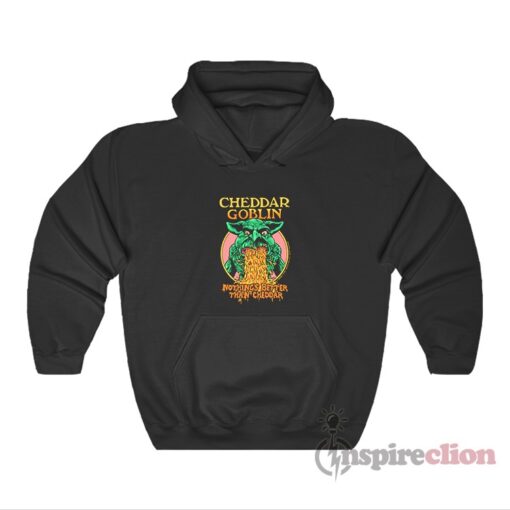 Cheddar Goblin Nothing's Better Than Cheddar Hoodie