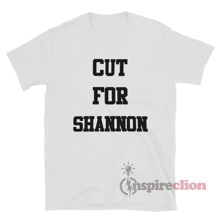 Cut For Shannon T-Shirt For Women or Men - Inspireclion.com