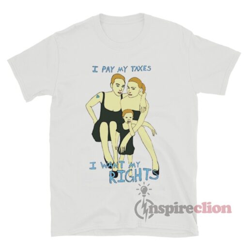 I Pay My Taxes I Want My Rights T-Shirt - Inspireclion.com