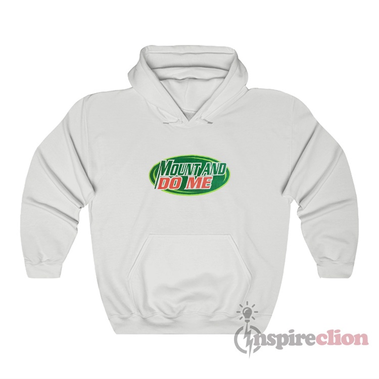 Mount And Do Me Logo Meme Hoodie - Inspireclion.com
