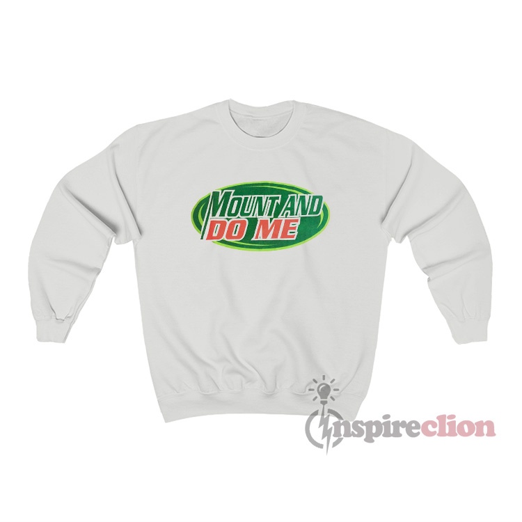 Mount And Do Me Logo Meme Sweatshirt For Women or Men