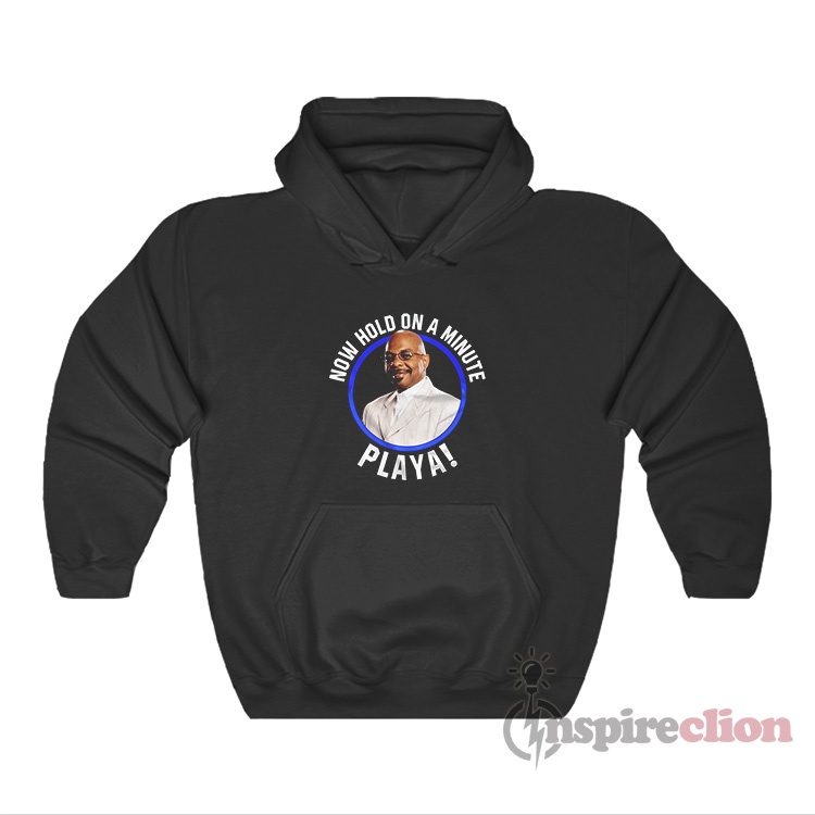 Teddy Long Hold On A Minute Playa Hoodie - Inspireclion.com