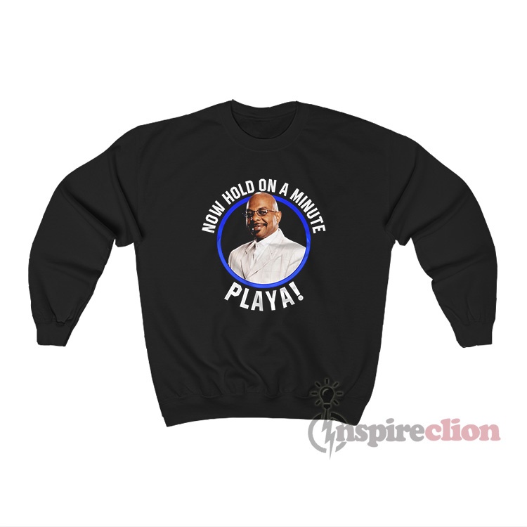 Teddy Long Hold On A Minute Playa Sweatshirt For Women or Men