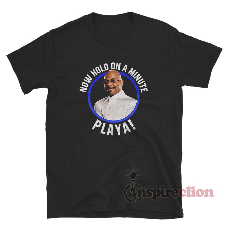 Teddy Long Hold On A Minute Playa T-Shirt - Inspireclion.com