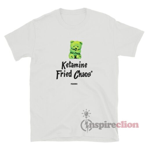 Get It Now Ketamine Fried Chaos T-Shirt - Inspireclion.com