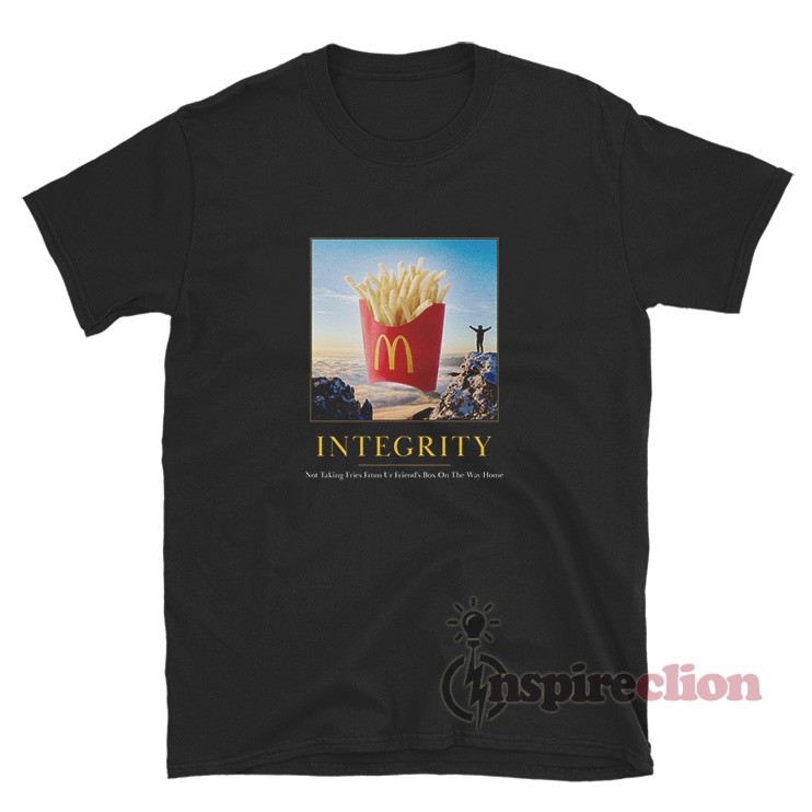McDonald's French Fries Integrity T-Shirt - Inspireclion.com