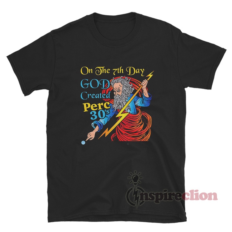 On The 7th Day God Created Perc 30's T-Shirt - Inspireclion.com
