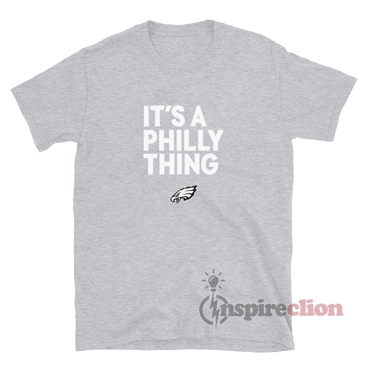 Philadelphia Eagles It's A Philly Thing T-Shirt - Inspireclion.com