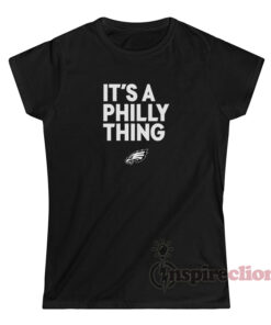 Philadelphia Eagles It's A Philly Thing T-Shirt - Inspireclion.com