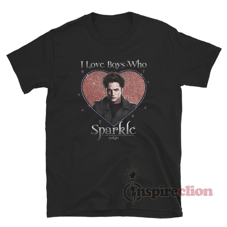 Edward Cullen Twilight I Love Boys Who Sparkle T-Shirt For Unisex