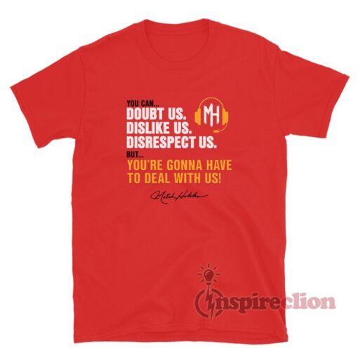 Mitch Holthus You Can Doubt Us Dislike Us Disrespect Us T-Shirt