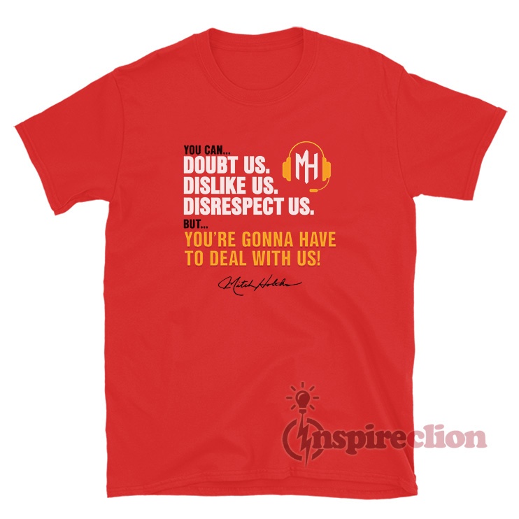 Mitch Holthus You Can Doubt Us Dislike Us Disrespect Us T-Shirt