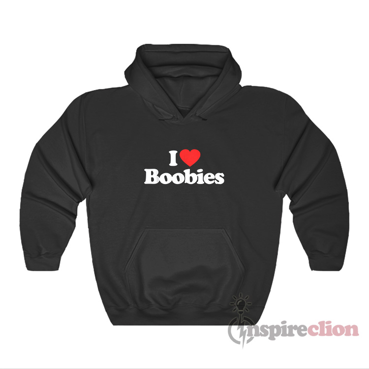 I Love Boobies Hoodie For Unisex