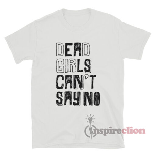Dead Girls Cant Say No T Shirt Dollskill