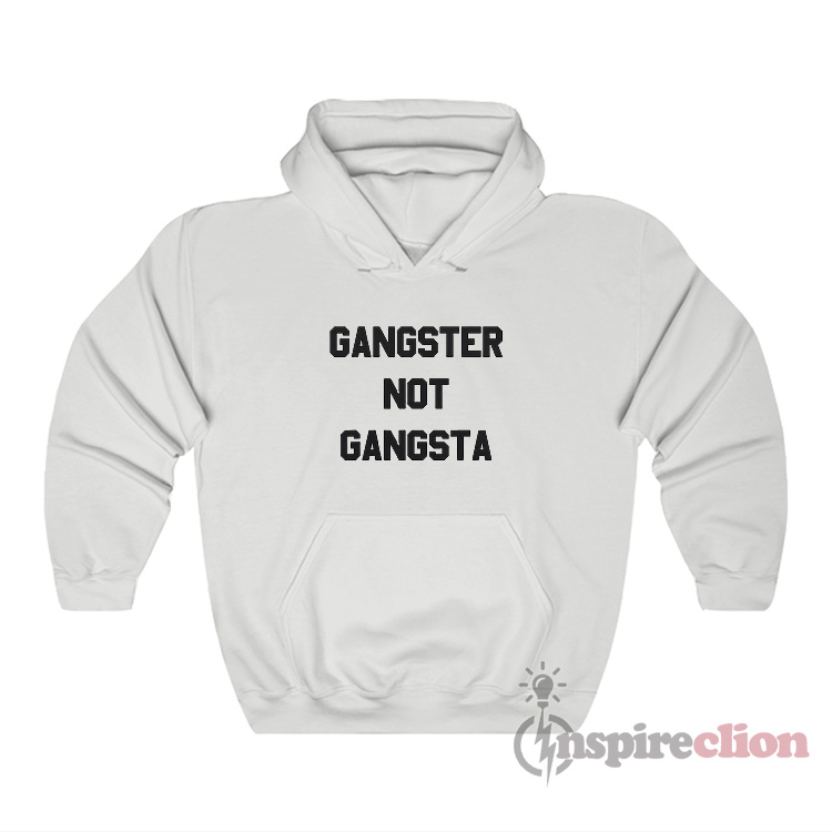 Gangster Not Gangsta Hoodie For Unisex - Inspireclion.com