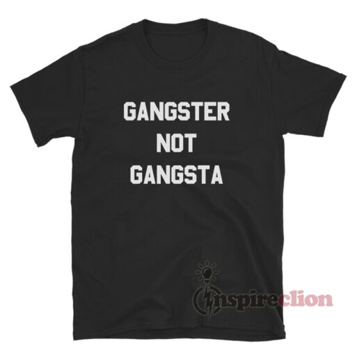 Gangster Not Gangsta T-Shirt For Sale - Inspireclion.com