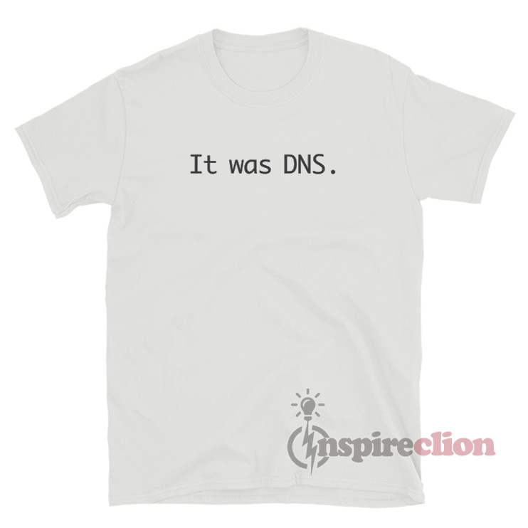 It Was DNS T-Shirt For Women's Or Men's - Inspireclion.com