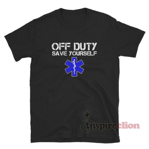 Off Duty Save Yourself Star Of Life T-Shirt - Inspireclion.com
