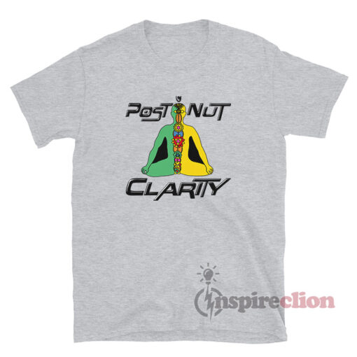 Post Nut Clarity T-Shirt For Women Or Men - Inspireclion.com