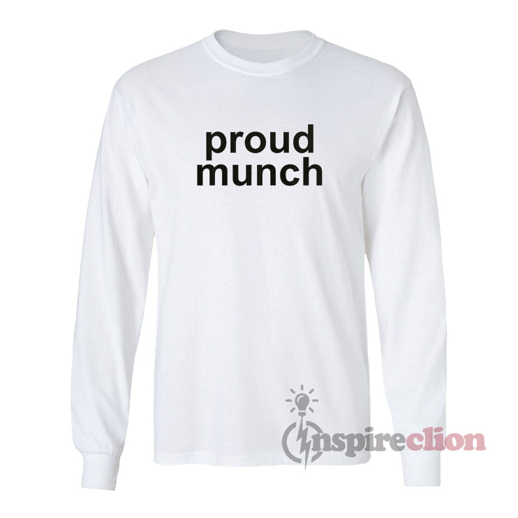 Proud Munch Long Sleeves T-Shirt For Unisex - Inspireclion.com