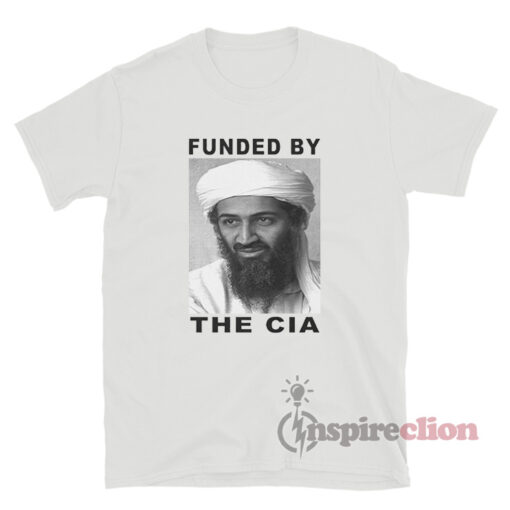 Osama Bin Laden Funded By The Cia T-Shirt - Inspireclion.com
