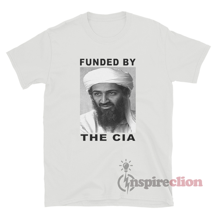 Osama Bin Laden Funded By The Cia T-Shirt - Inspireclion.com