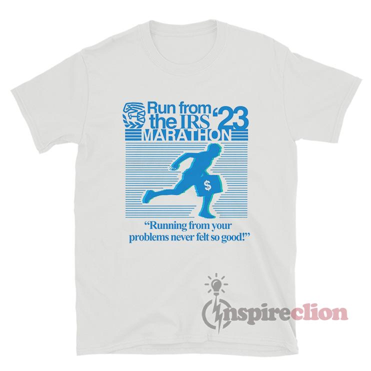 Run From The IRS 2023 Marathon T-Shirt - Inspireclion.com