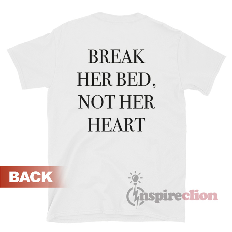 Break Her Bed Not Her Heart T-Shirt On Sale - Inspireclion.com