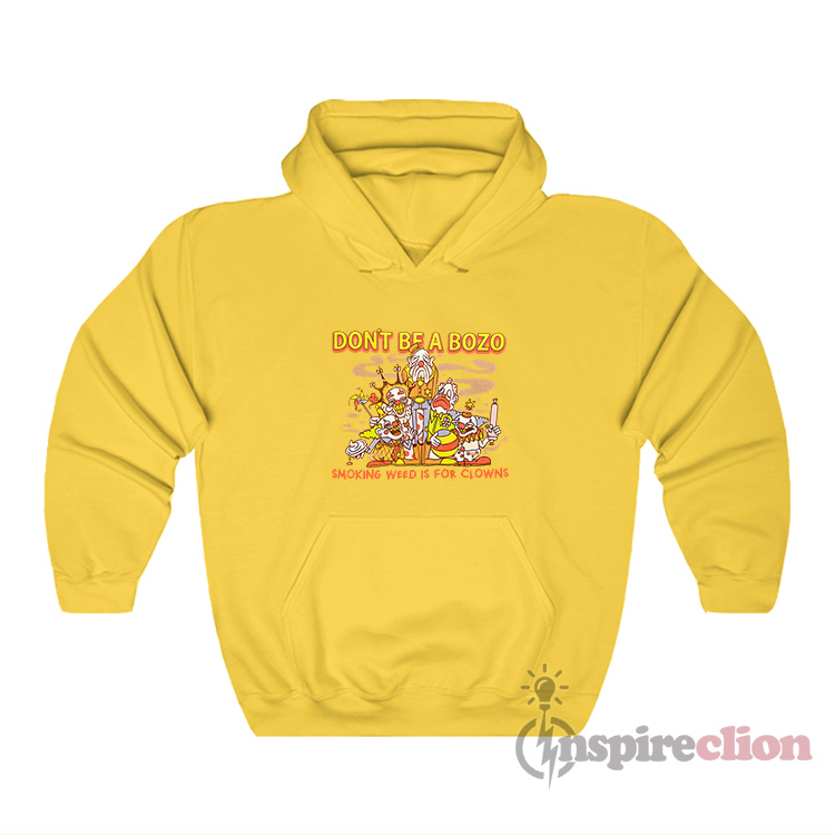 Don't Be A Bozo Smoking Weed Is For Clowns Hoodie Yellow