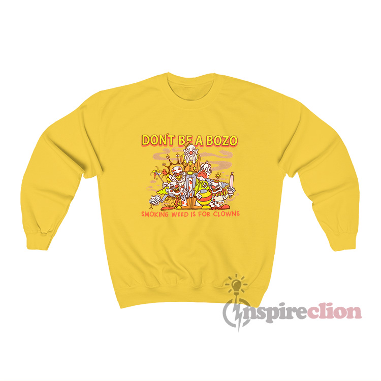 Don't Be A Bozo Smoking Weed Is For Clowns Sweatshirt