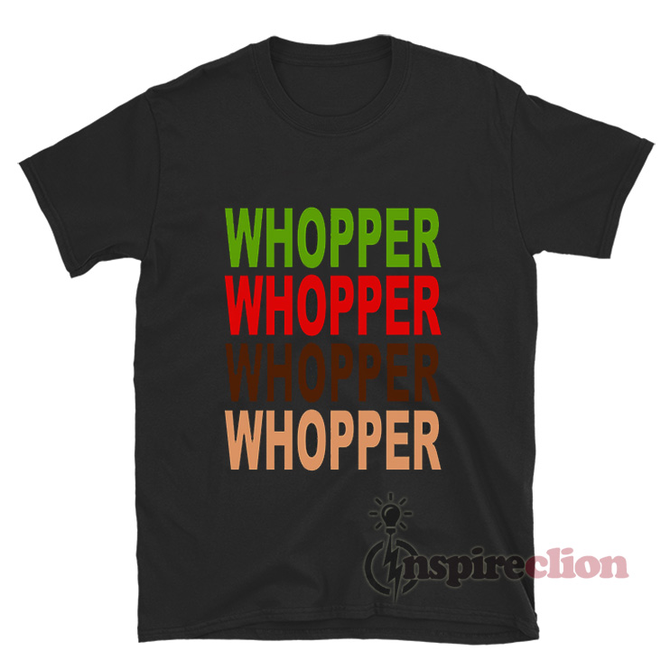 Whopper Whopper Whopper Whopper T-Shirt - Inspireclion.com