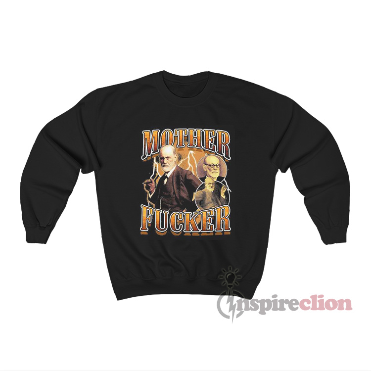 Sigmund Freud Mother Fucker Sweatshirt For Womens Or Mens