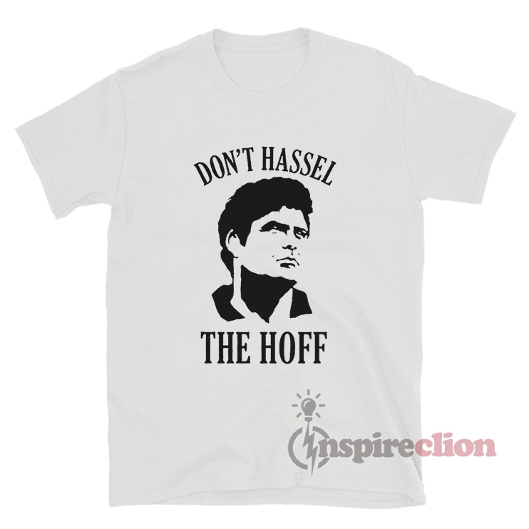 David Hasselhoff Don't Hassel The Hoff T-Shirt - Inspireclion.com