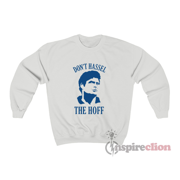 David Hasselhoff Don't Hassel The Hoff Sweatshirt For Unisex