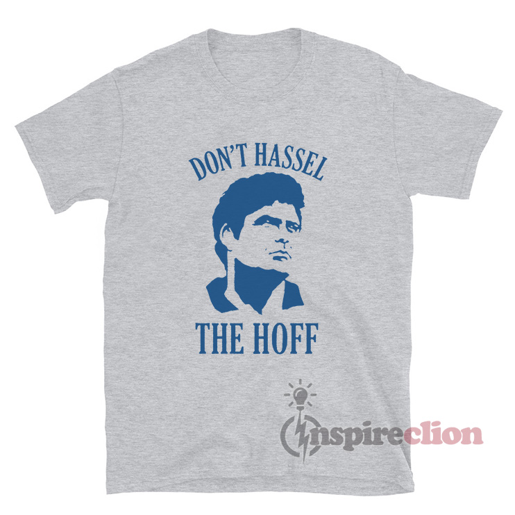 David Hasselhoff Don't Hassel The Hoff T-Shirt - Inspireclion.com