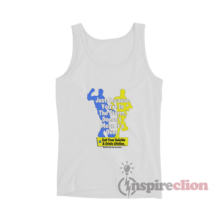 Just Because You’re In The Storm Doesn’t Mean It’s Over Tank Top