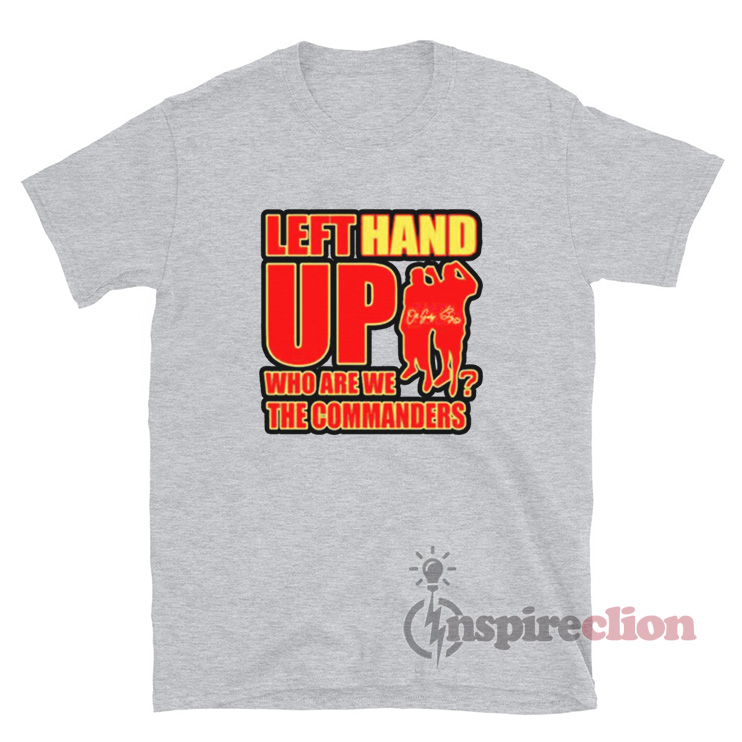 Left Hand Up Who Are We The Commanders T-Shirt - Inspireclion