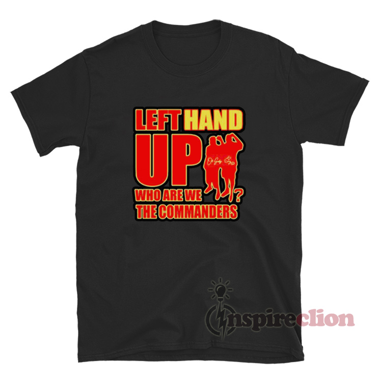 Left Hand Up Who Are We The Commanders T-Shirt - Inspireclion