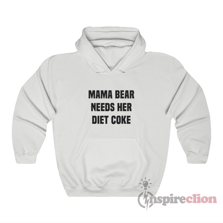 Mama Bear Needs Her Diet Coke Hoodie - Inspireclion.com