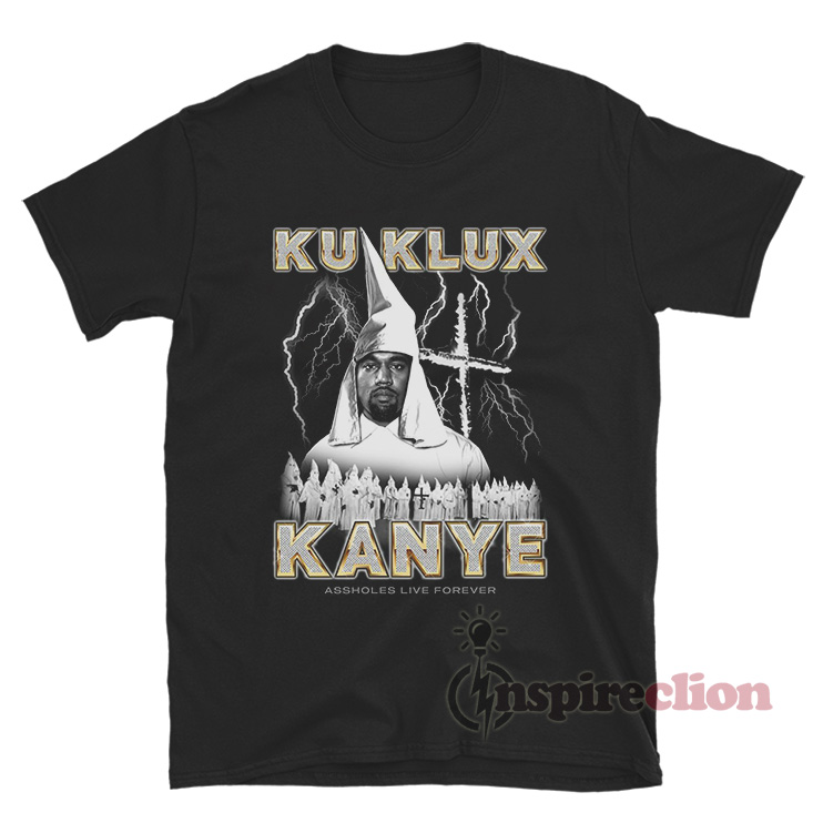Assholes Live Forever Ku Klux Kanye T Shirt