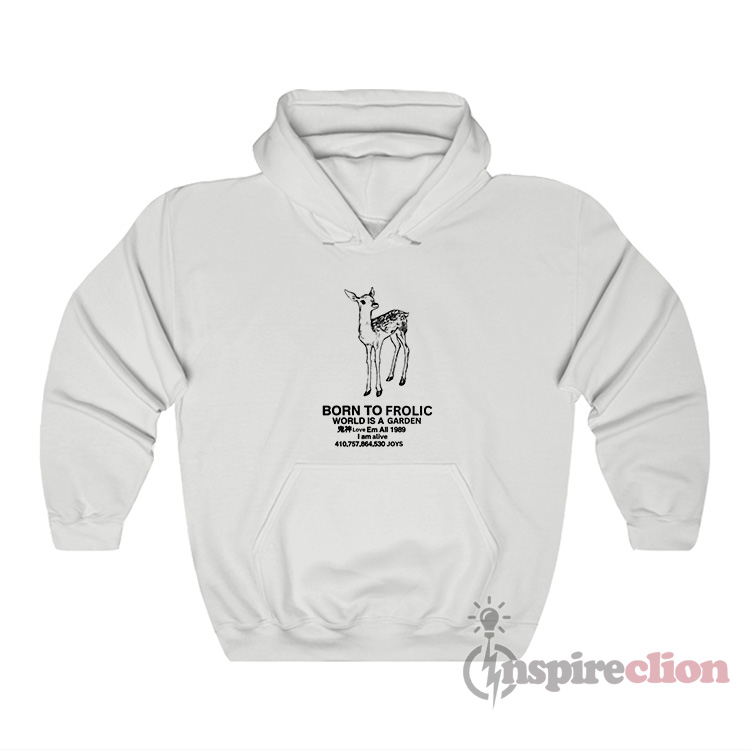 Deer Meme Born To Frolic World is A Garden Hoodie - Inspireclion