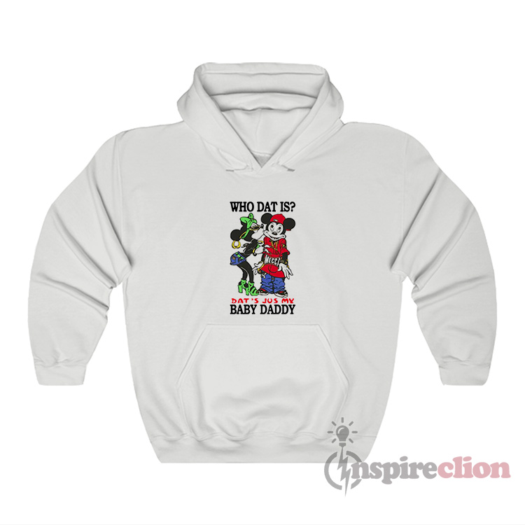 Who Dat Is Dat's Jus My Baby Daddy Hoodie - Inspireclion.com