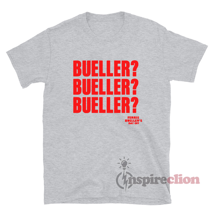 Ferris Bueller's Day Off Bueller Bueller Bueller T-Shirt - Inspireclion